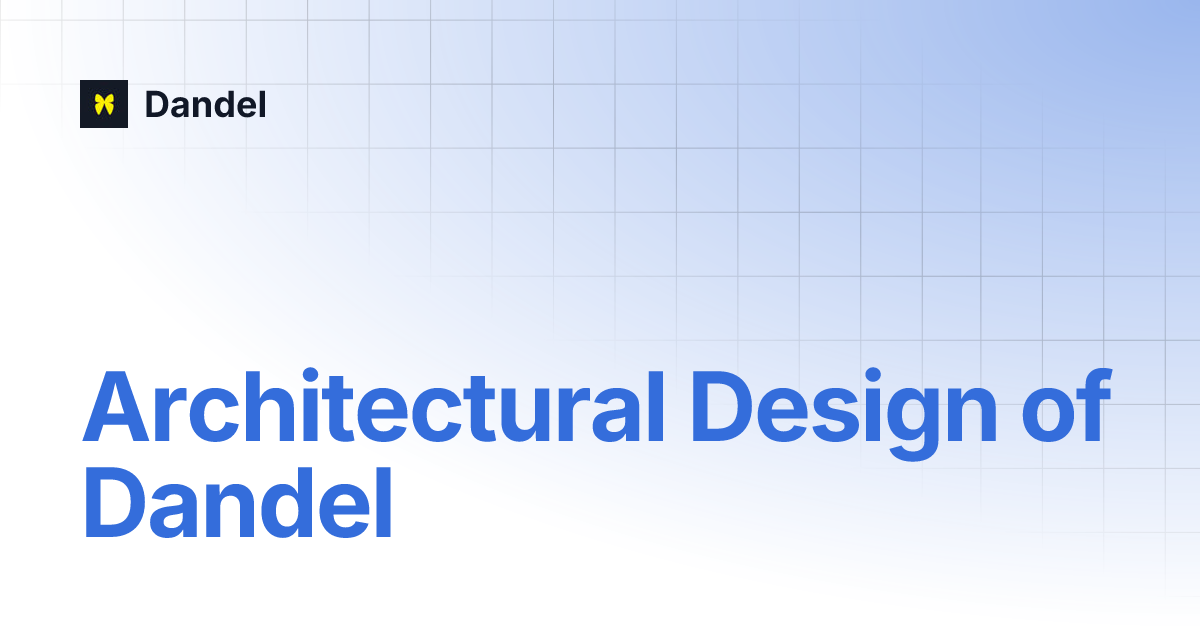 Architectural Design of Dandel | Dandel